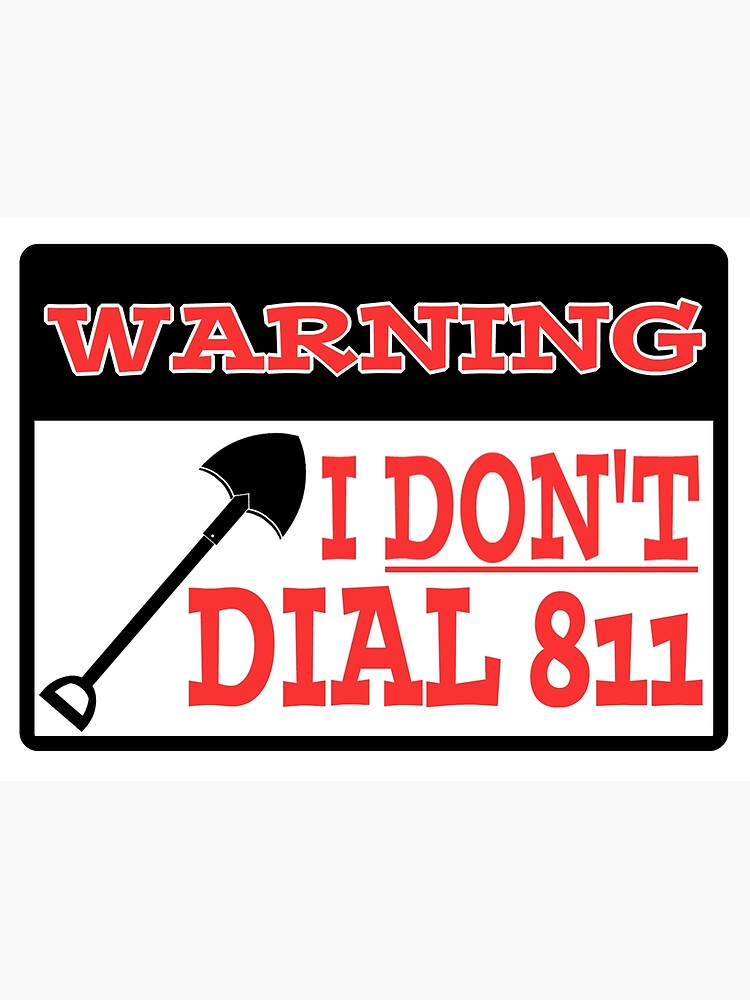 "Warning I Don't Dial 811" Poster for Sale by barrierpillar | Redbubble