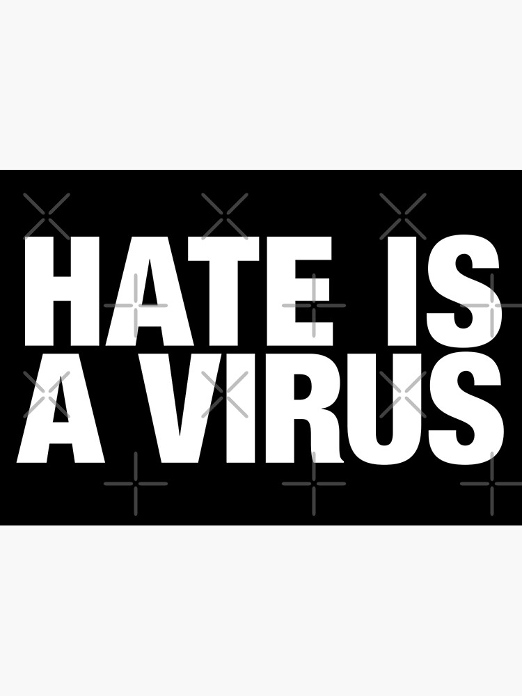 "Hate is a Virus" Poster by kelikeadesigns | Redbubble
