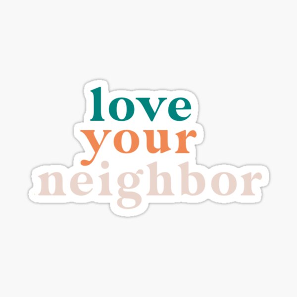 "love your neighbor" Sticker for Sale by andienoelm | Redbubble