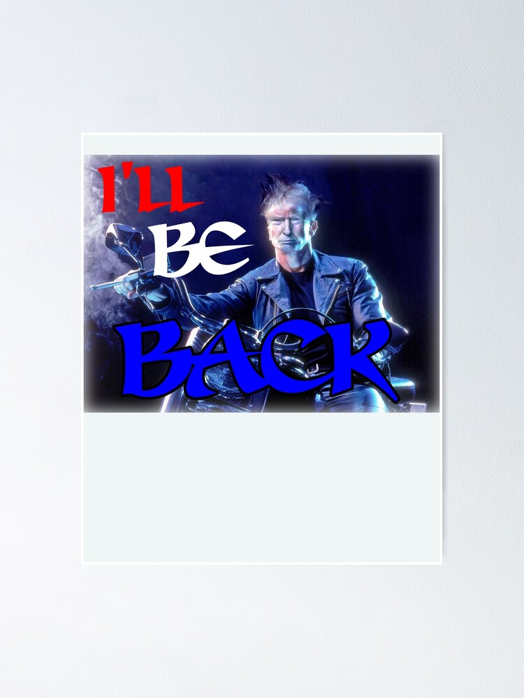 "Trumpinator, I'll Be Back, Trump2024, funny political design " Poster ...