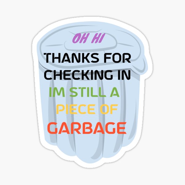 "IM STILL A PIECE OF GARBAGE Sticker" Sticker for Sale by jeongstore ...