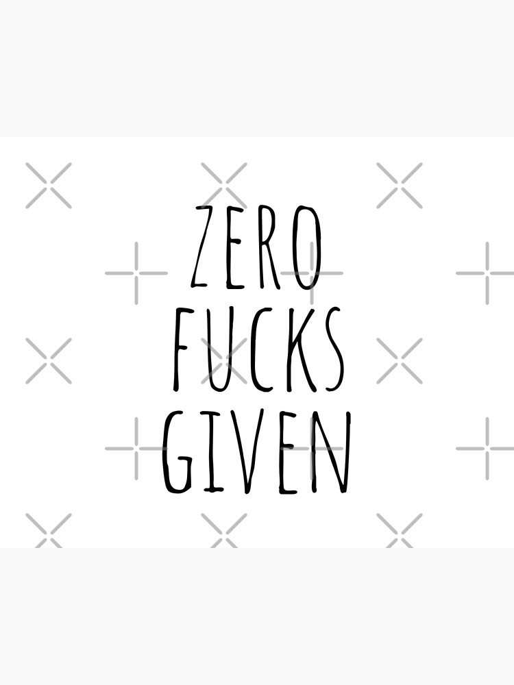 "Zero Fucks Given" Poster by KarolinaPaz | Redbubble