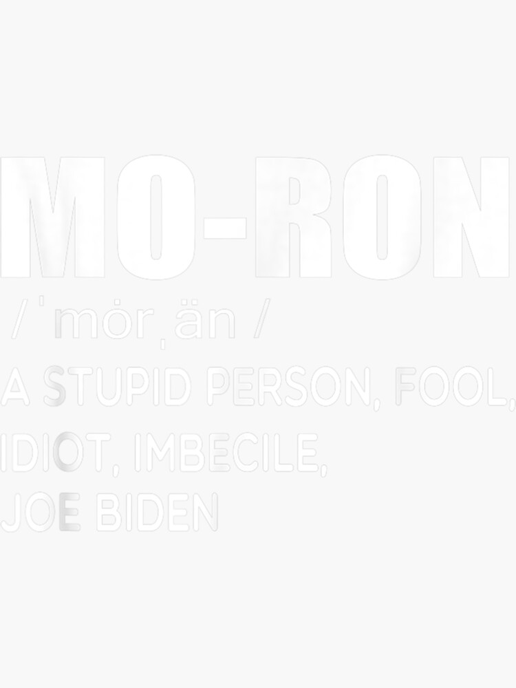 "moron B.i.d.e.n a stupid person fool idiot imbecile anti B.i.d.e.n ...