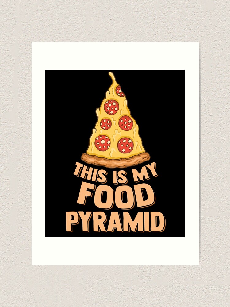 "This Is My Food Pyramid Pizza Lover Foodie Food Pyramid" Art Print for ...
