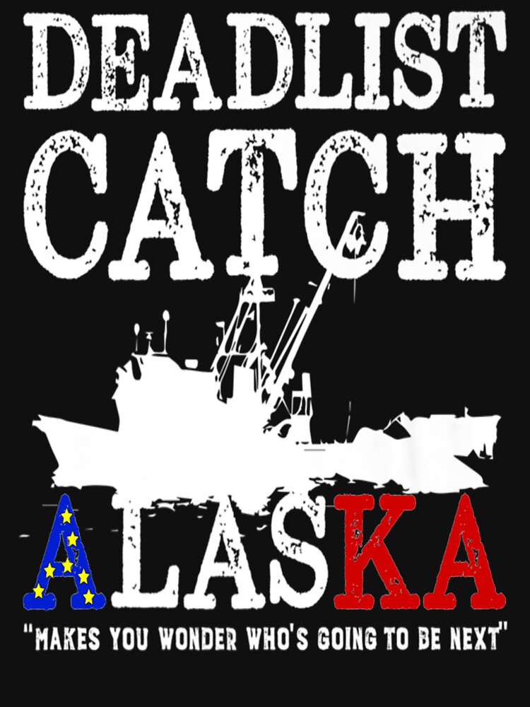 "Deadliest Alaska Catch Classic" T-shirt for Sale by JosiahaRegan ...