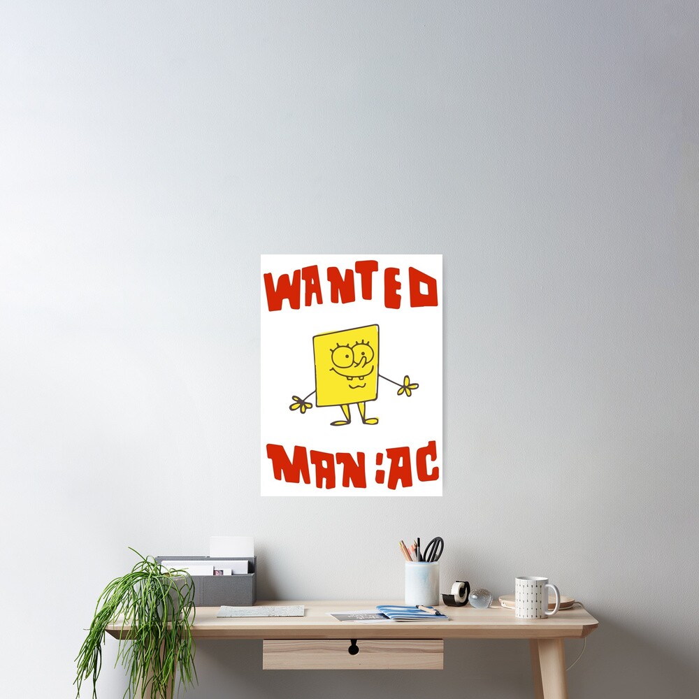 "WANTED MANIAC Inspired from SpongeBob SquarePants" Poster for Sale by ...