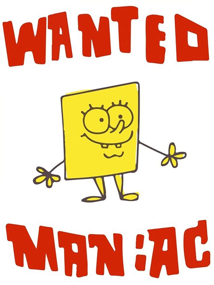 "WANTED MANIAC Inspired from SpongeBob SquarePants" Poster for Sale by ...