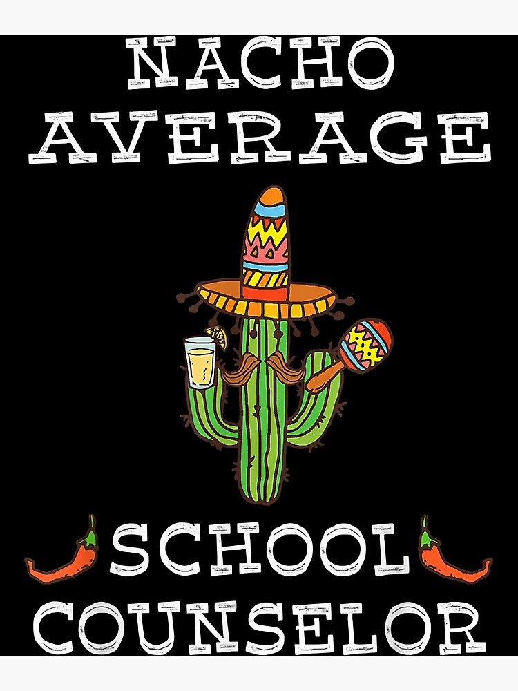 "Nacho Average School Counselor back to school Cinco De Mayo" Art Print ...