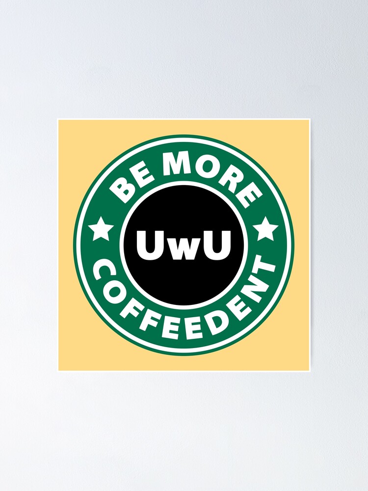 "Be More Coffeedent UwU - Starbucks Logo Pun" Poster von ferdiz-art ...