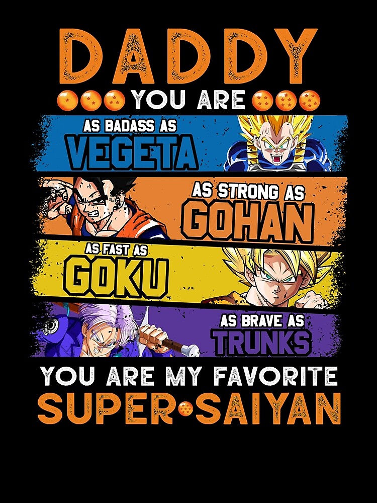 Daddy Dragonball Daddy You Are My Favorite Super Saiyan Funny Vegeta
