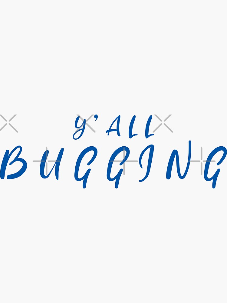"y'all bugging" Sticker for Sale by bayadim39 | Redbubble