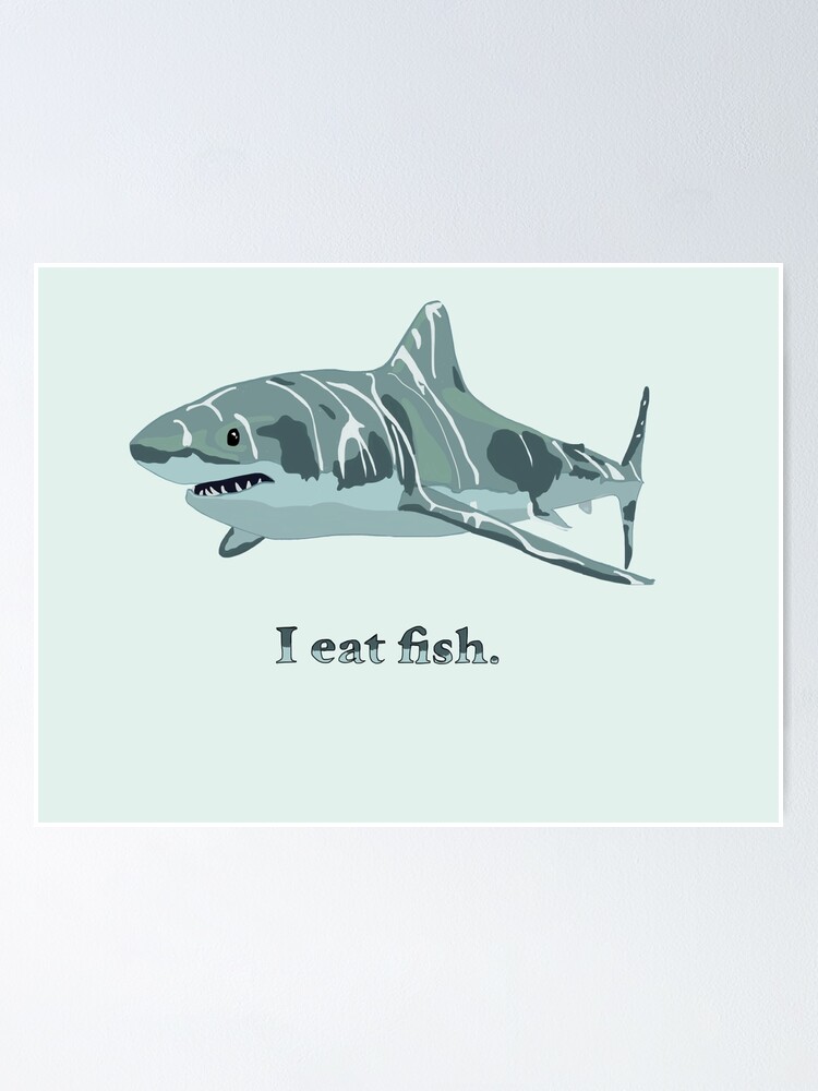"White shark, sharks are not monsters. They eat fish, not humans ...