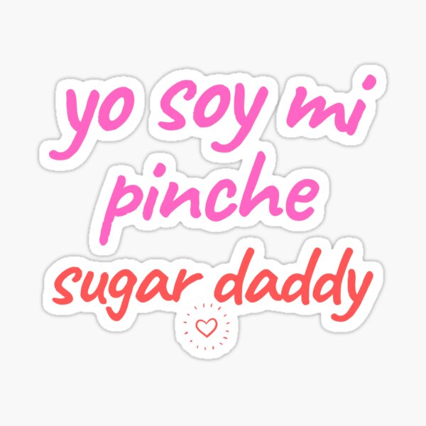 "Yo Soy Mi Pinche Sugar Daddy" Sticker for Sale by malek-farhat08 ...