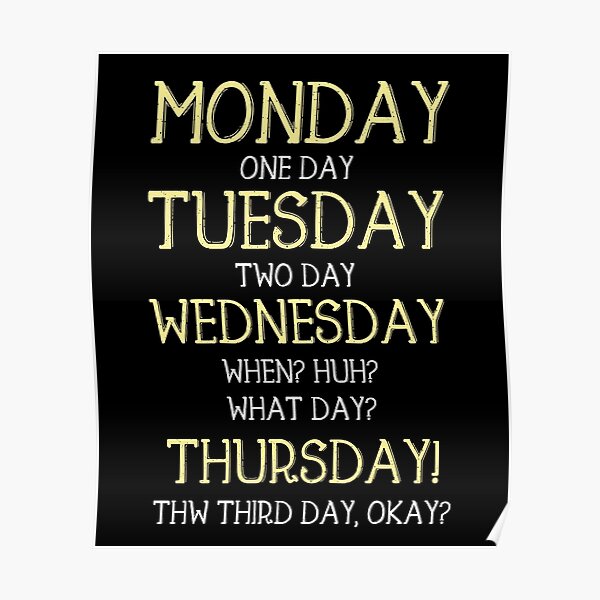 "Monday, One-Day, When? Thursday! - Funny Quote Saying" Poster by ...