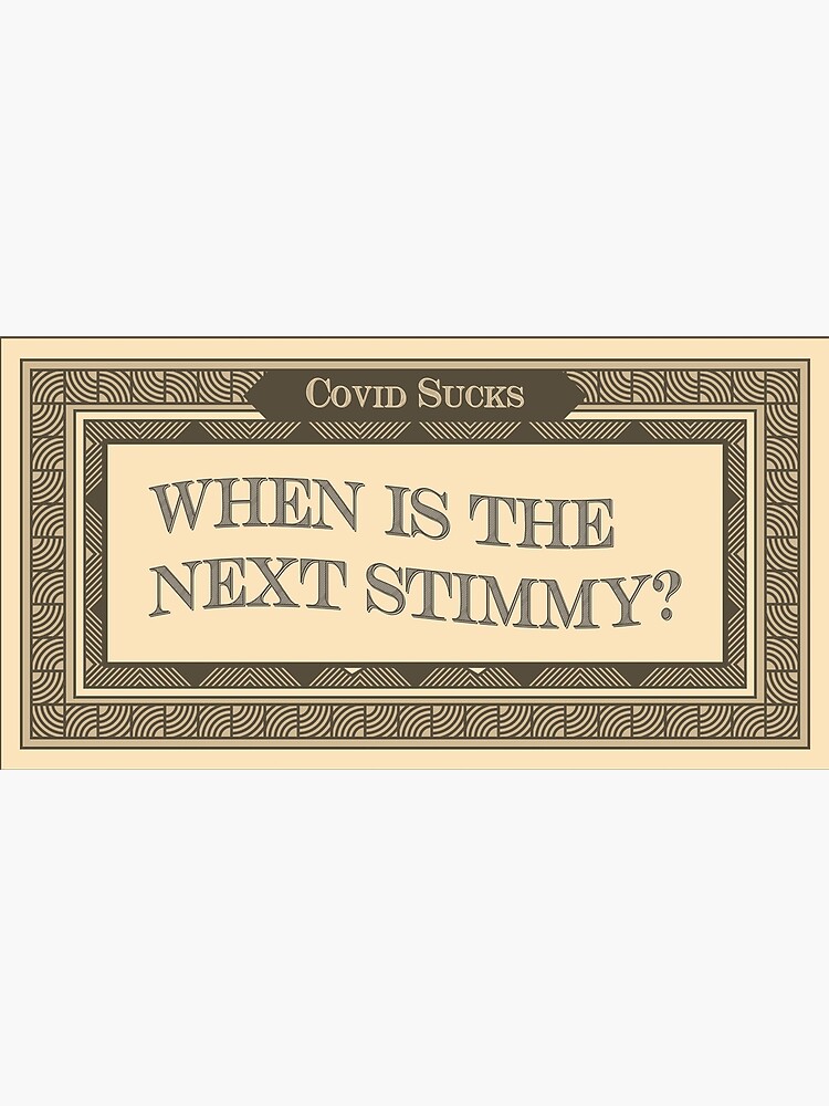 "When's The Next Stimmy" Poster by FlashmanBiscuit | Redbubble