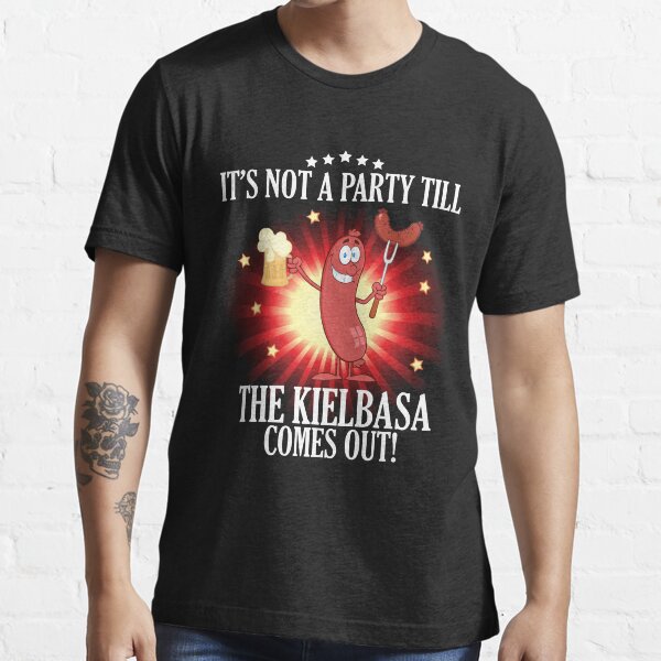 "It's not a party till the Kielbasa comes out" T-shirt for Sale by ...
