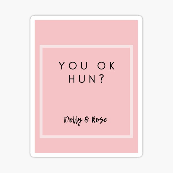 "You ok Hun?" Sticker for Sale by DollyandRose | Redbubble
