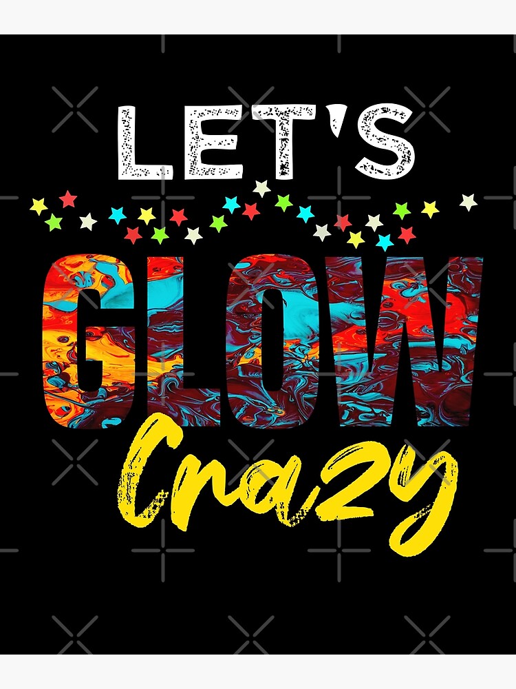 "Let's Glow Crazy Glow Party" Poster for Sale by bilonaso | Redbubble