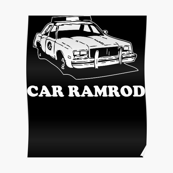 "Car Ramrod - Super Troopers Essential" Poster by BrianOlaechea | Redbubble