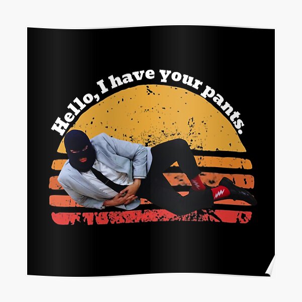 "I have your pants" Poster for Sale by ELHARCHI | Redbubble