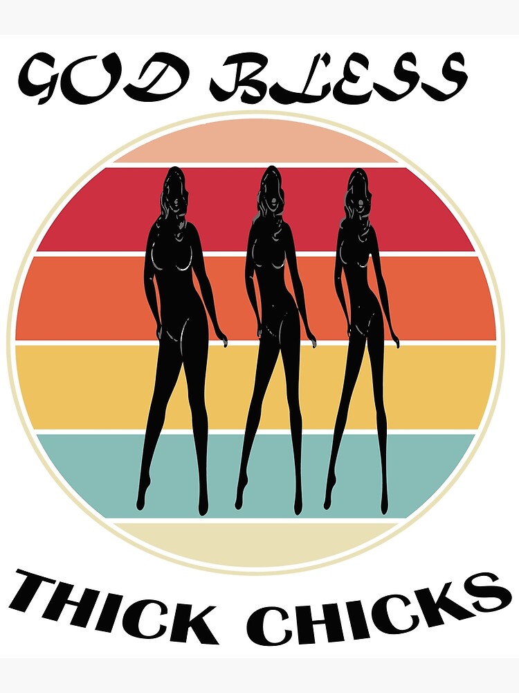 "god bless thick chicks" Poster by yashop91 | Redbubble
