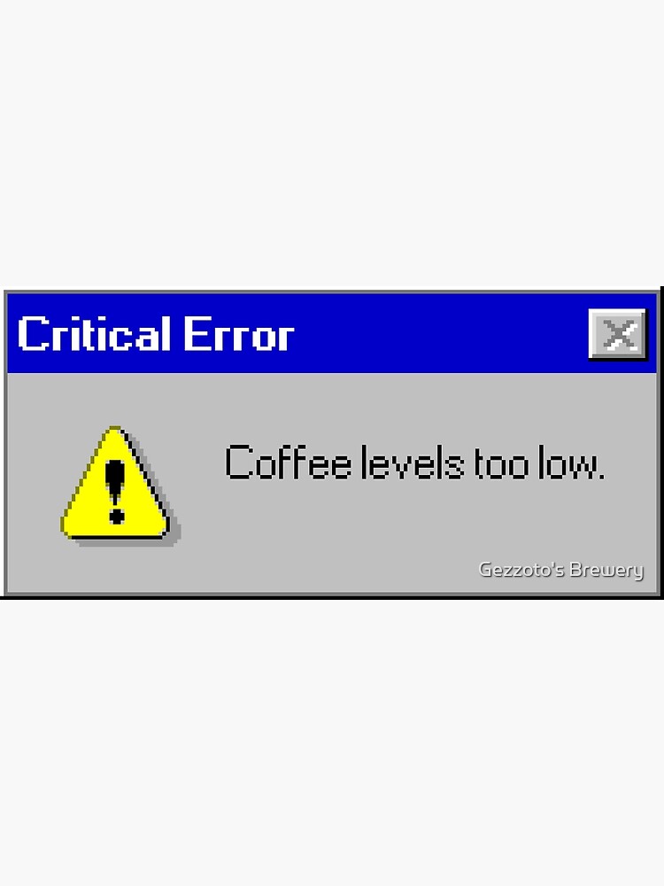 "Windows 95 Error Coffee Levels Too Low" Poster for Sale by gezzoto ...