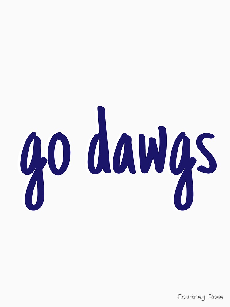 "Go Dawgs " T-shirt for Sale by courtneyrose1 | Redbubble | go dawgs t ...