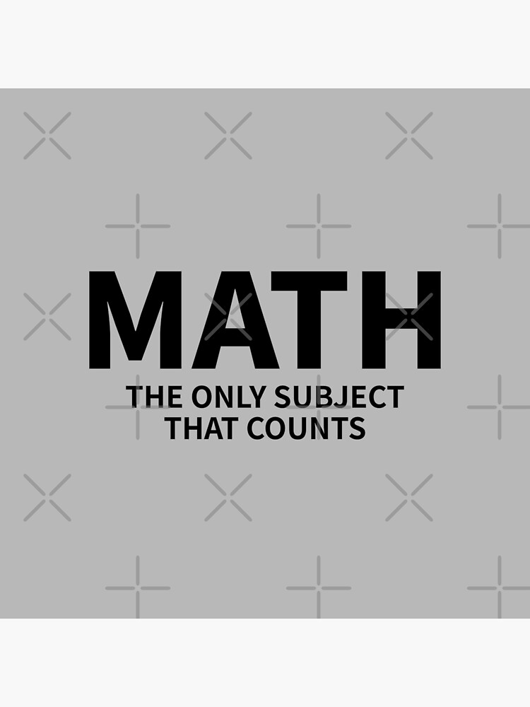 "Math, The Only Subject That Counts" Poster by T-ShirtGuy | Redbubble