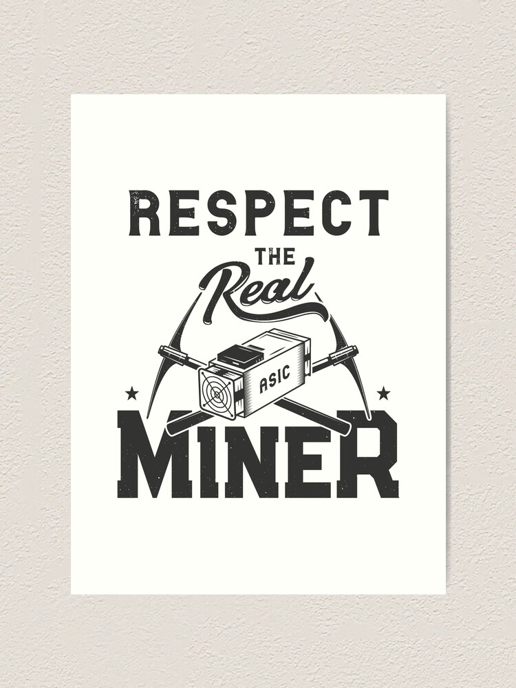 "Respect The Real Miner ASIC Rig Crypto Mining" Art Print for Sale by ...