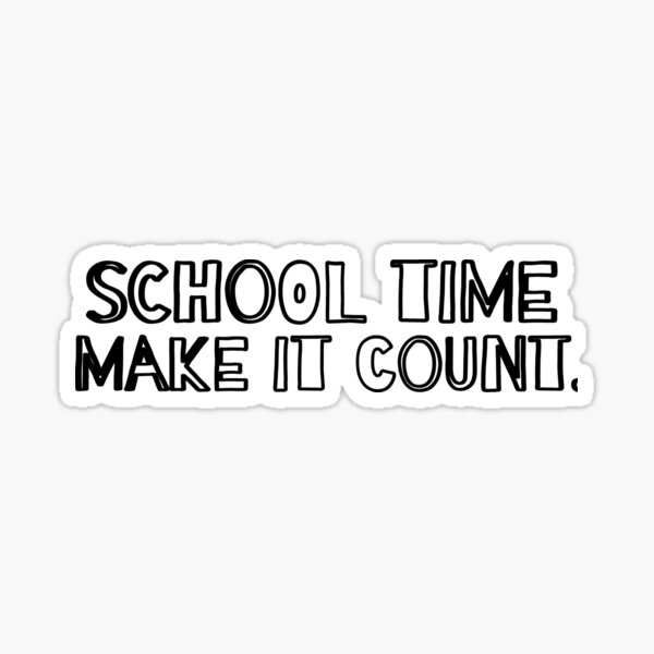 "school time make it count." Sticker for Sale by MXanwar | Redbubble
