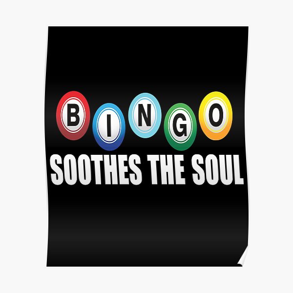 "Bingo Soothes The Soul. Bingo Addict. " Poster by luvmhykdesigns ...