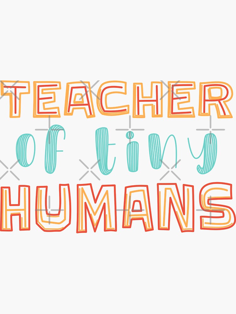 "Teacher Of Tiny Humans " Sticker for Sale by sunilbelidon | Redbubble