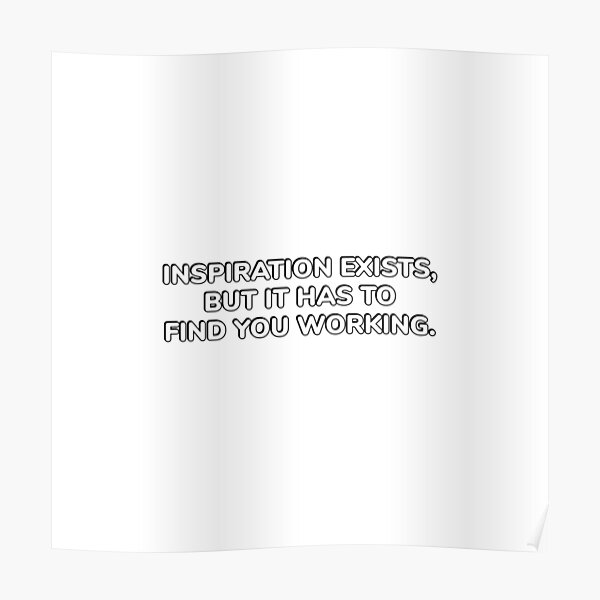 "Inspiration exists, but it has to find you working - motivational ...