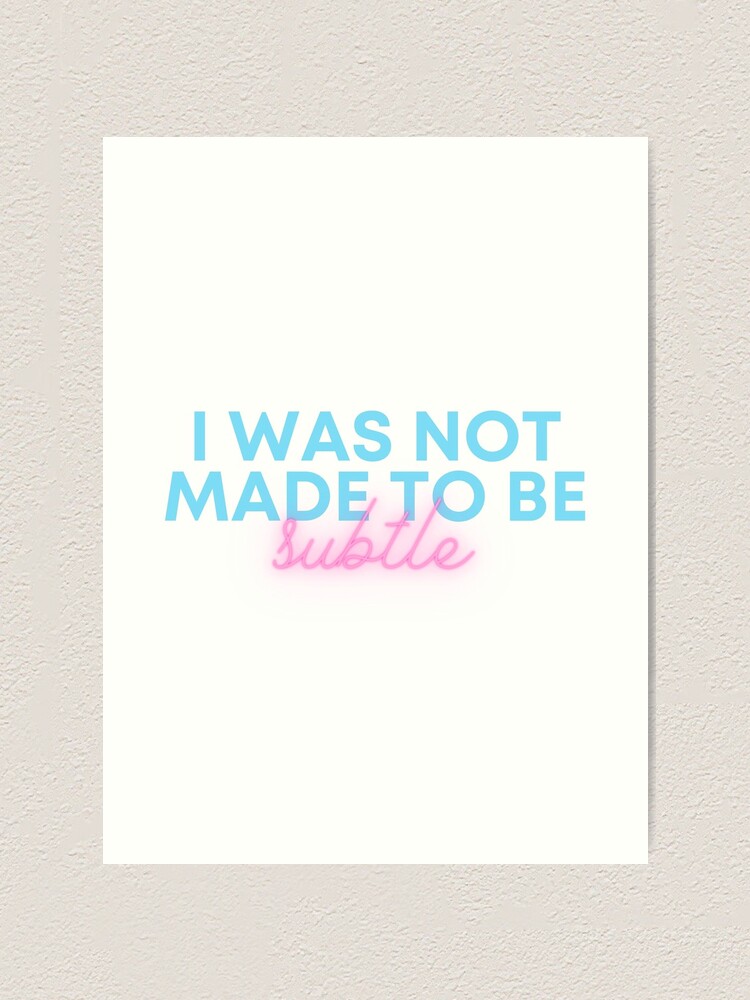 "Pastel I was not made to be subtle" Art Print by FiorireDesign | Redbubble