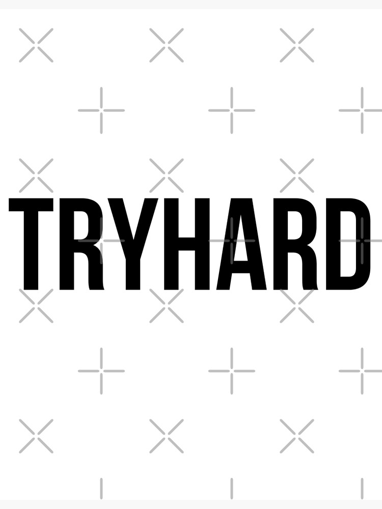 "Tryhard" Poster for Sale by BigMovesHustler | Redbubble