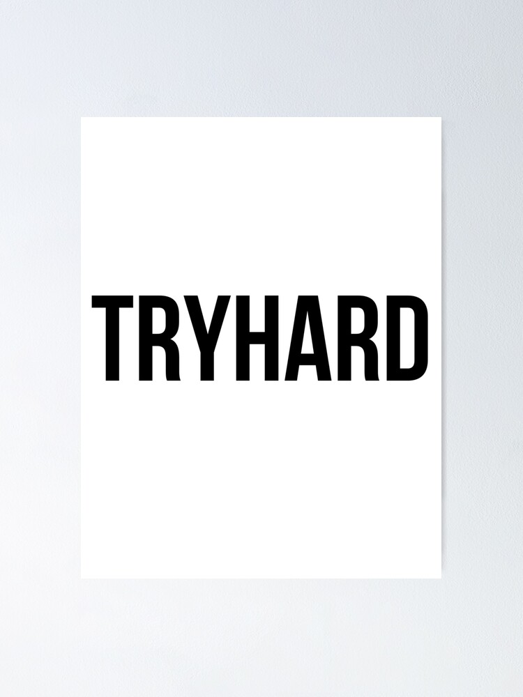 "Tryhard" Poster for Sale by BigMovesHustler | Redbubble