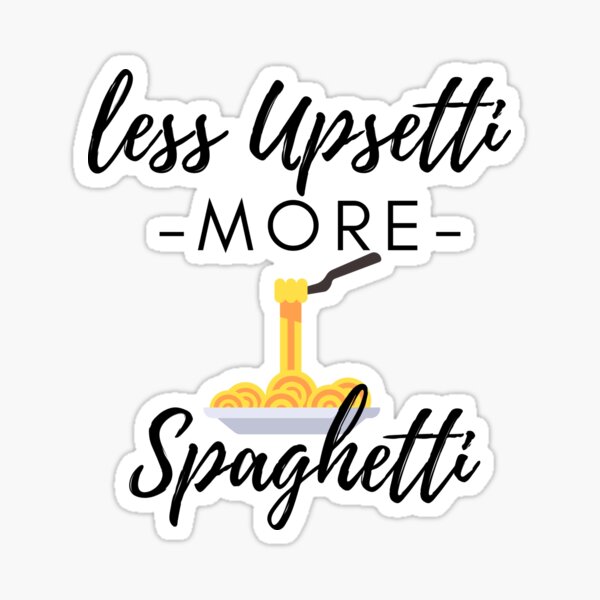 "Less Upsetti More Spaghetti Sticker" Sticker for Sale by Abdou-L23 ...