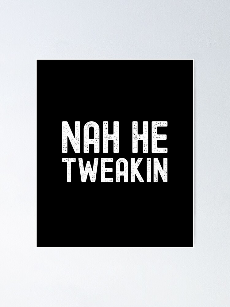 "Nah He Tweakin | Viral Instagram Comment Meme" Poster for Sale by ...