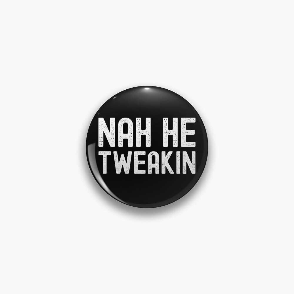 "Nah He Tweakin | Viral Instagram Comment Meme" Pin for Sale by ...