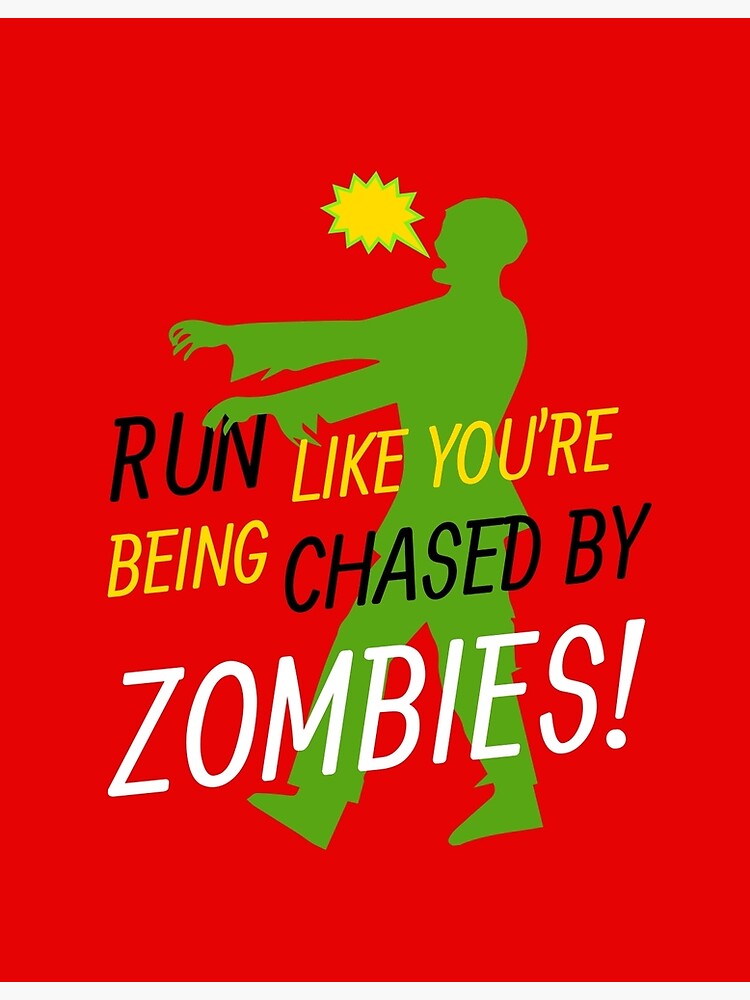 "Run Like You're Being Chased By Zombies!" Poster by TheBumblePeople ...