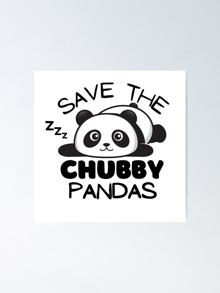 "Save the chubby pandas" Poster by SMHR | Redbubble