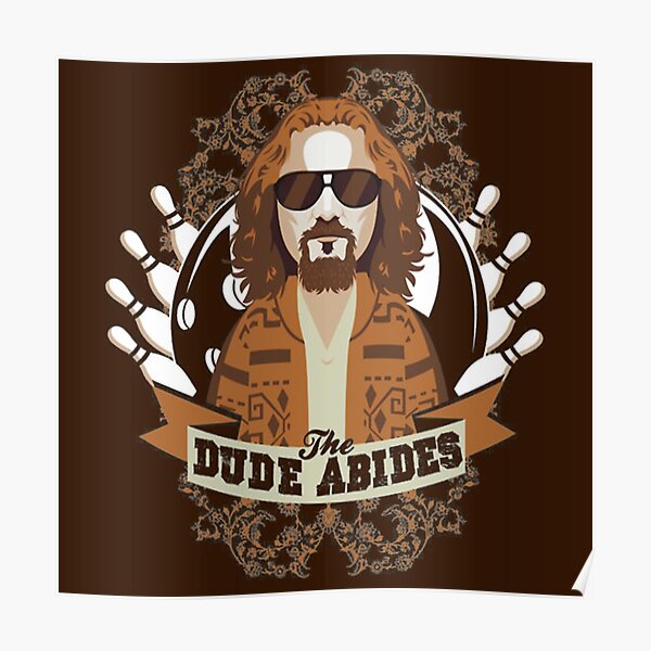 "The Dude Abides The Big Lebowski" Poster for Sale by zamora | Redbubble