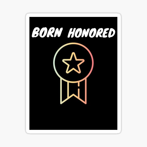 "Born Honored" Sticker by Ksushil333 | Redbubble