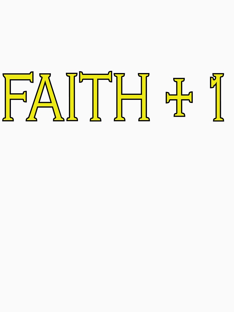 "Faith Plus One" T-shirt for Sale by minty-fresh15 | Redbubble | faith ...