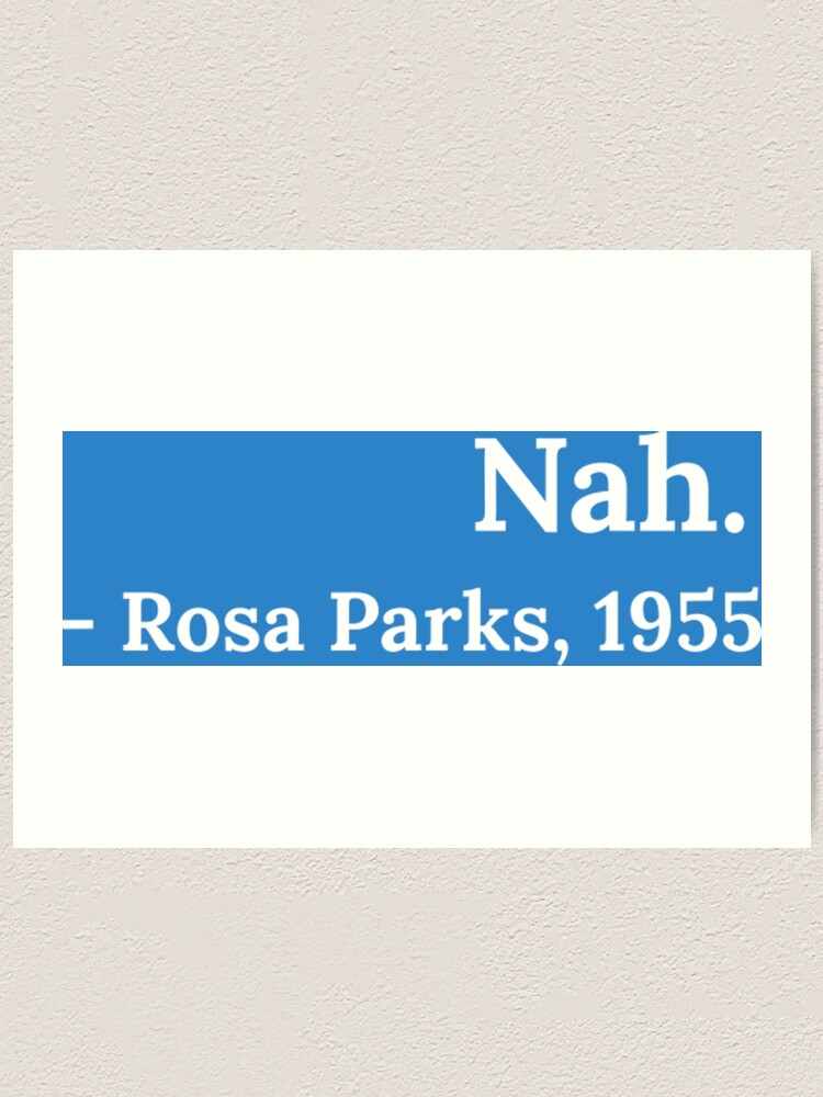 "Nah Rosa Parks Nah Rosa Parks 1955 " Art Print for Sale by Jimbeler ...