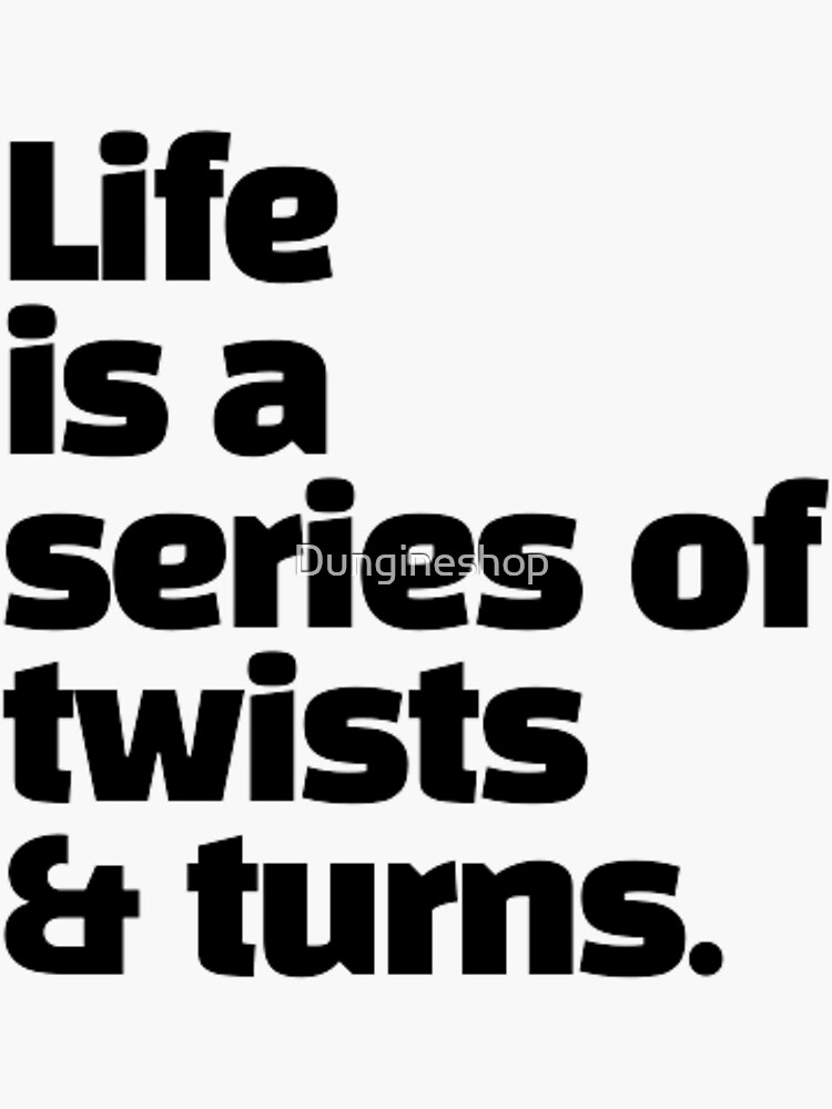 "Life is a series of twists and turns." Sticker for Sale by Dungineshop ...