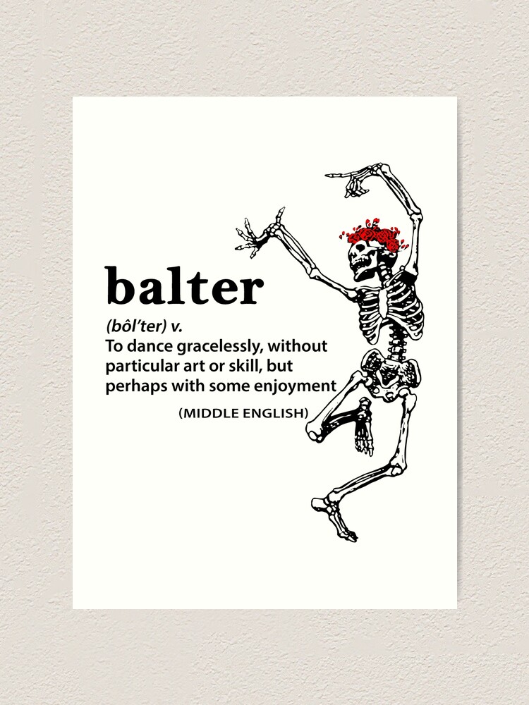 "Balter-Skeleton-Definition-To-Dance-Gracelessly" Art Print for Sale by ...