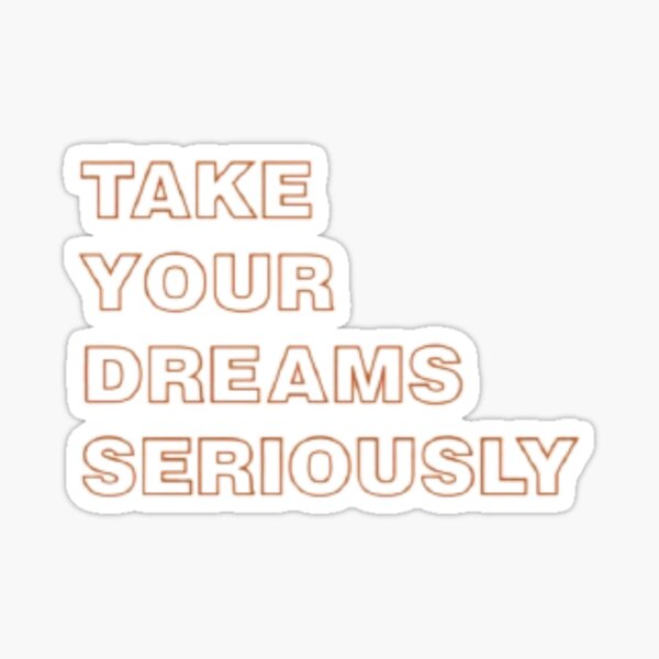 "Take Your Dreams Seriously" Sticker by Minasie | Redbubble