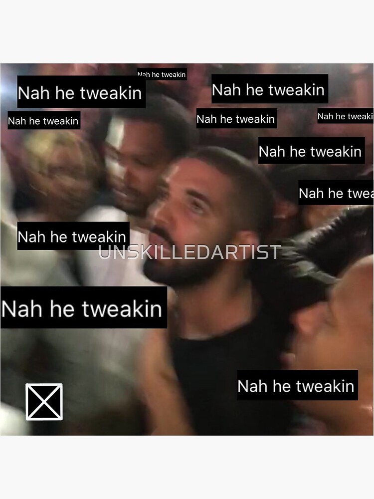 "Nah he tweakin meme " Sticker for Sale by UNSKILLEDARTIST | Redbubble