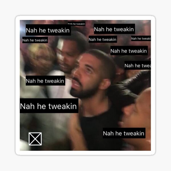 "Nah he tweakin meme " Sticker for Sale by UNSKILLEDARTIST | Redbubble